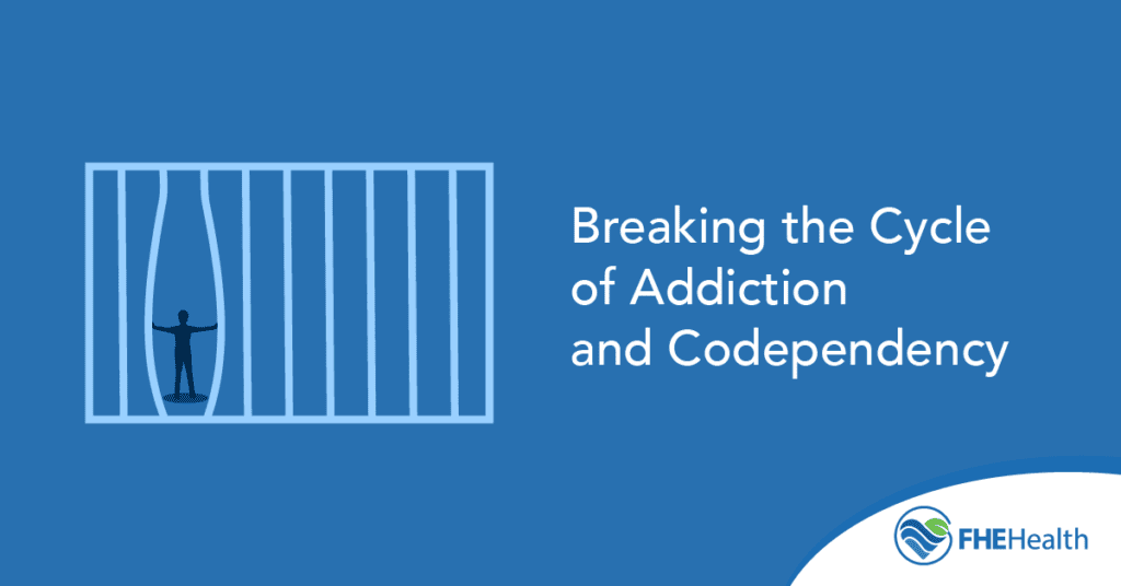 Breaking the Cycle of Addiction and Codependency | FHE Health