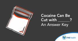 Cocaine Can Be Cut with ______? An Answer Key. | FHE Health