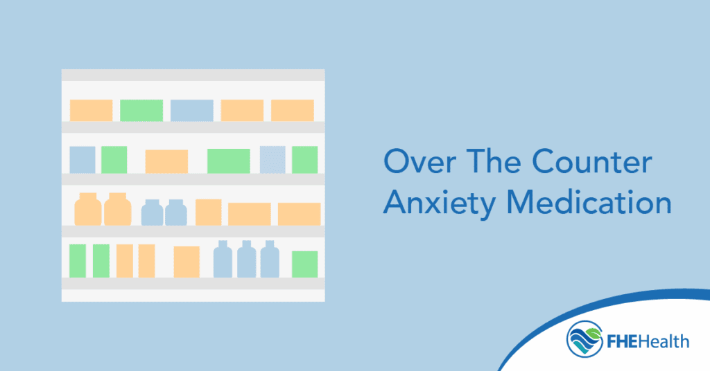 Over the counter Anxiety Medication | FHE Health